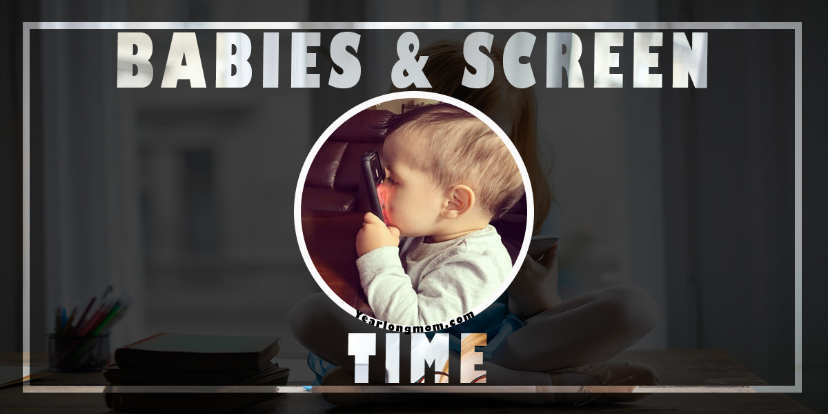 Screen Time For Babies | No Screen Time | Yearlongmom Tips
